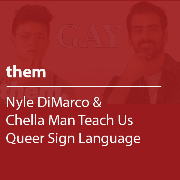 Nyle DiMarco & Chella Man Teach Us Queer Sign Language | them ...